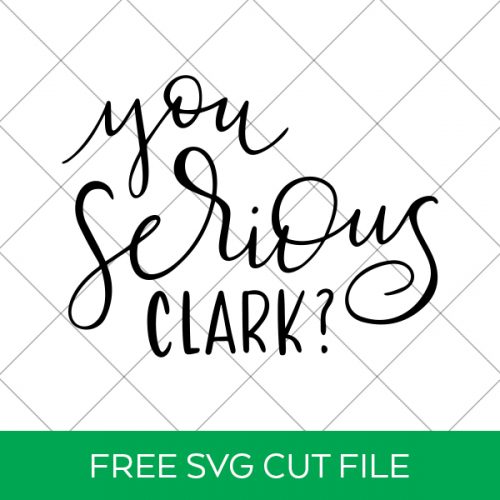 You Serious Clark FREE SVG Cut File - Pineapple Paper Co.